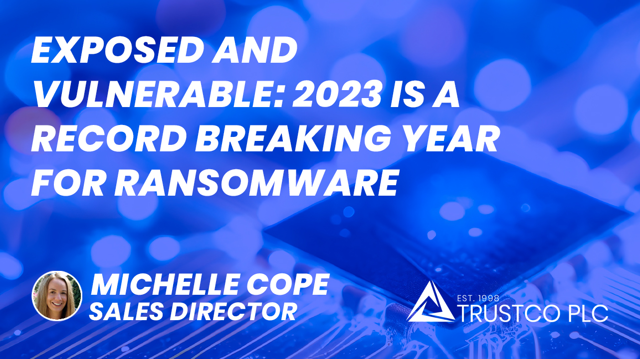2023: A Record Breaking Year for Ransomware » Trustco