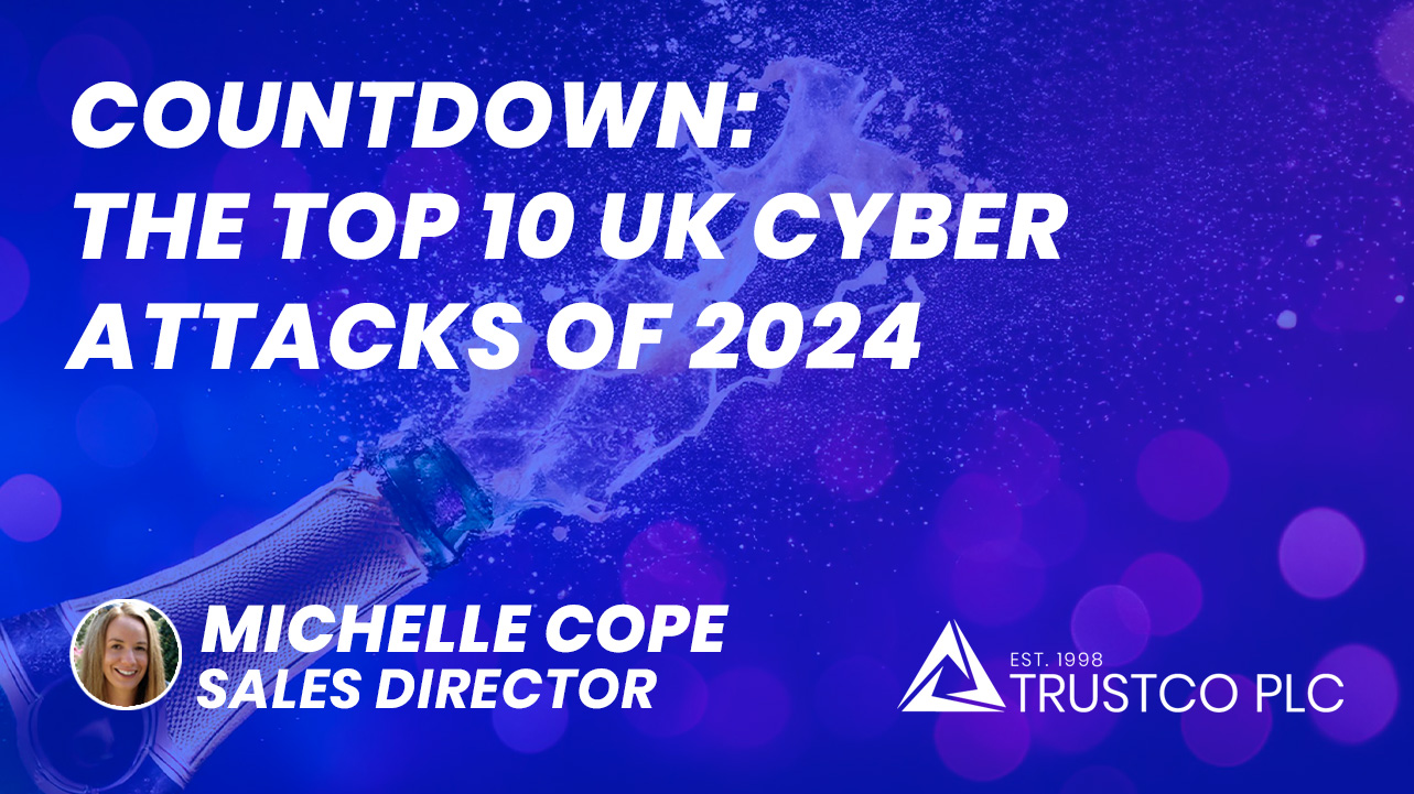Countdown: The Top 10 UK Cyber Attacks of 2024 » Trustco