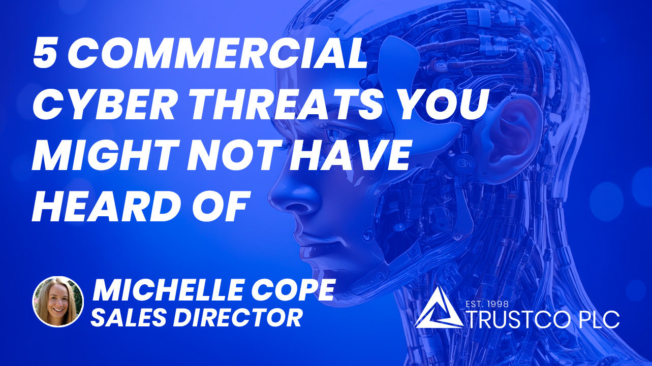 5 Commercial Cyber Threats You Might Not Have Heard Of » Trustco